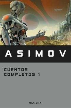 Cuentos Completos I (Colección Cuentos Completos 1) Isaac Asimov en formato eBook y Audiolibro